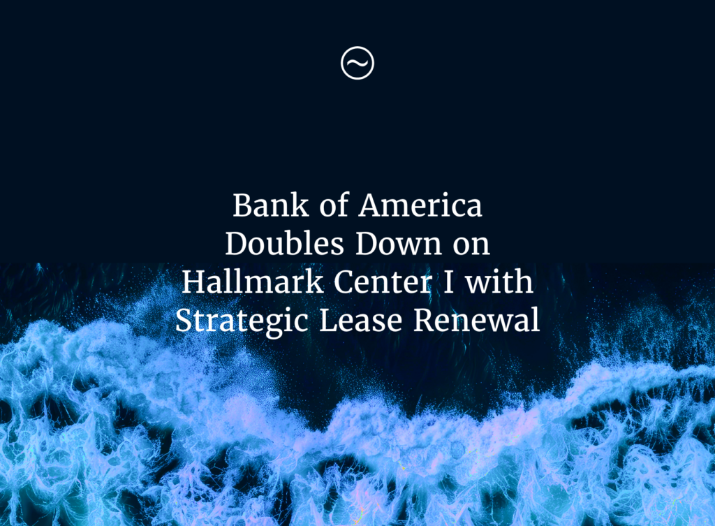 Bank of America Doubles Down on Hallmark Center I with Strategic Lease ...